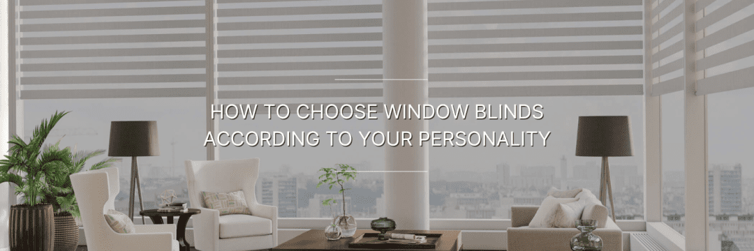 Find the Right Window Blind That Match Your Personality